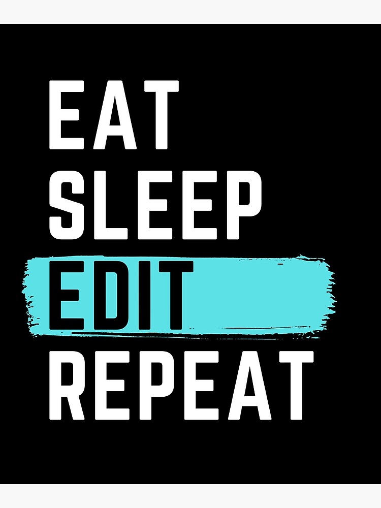"Eat Sleep Edit Repeat" Mounted Print for Sale by m95sim | Redbubble