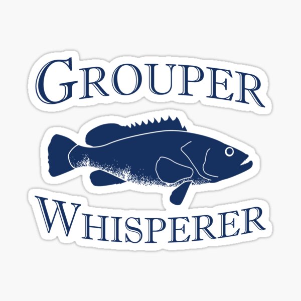 "Funny Fishing product - Grouper Whisperer" Sticker by jakehughes2015 ...