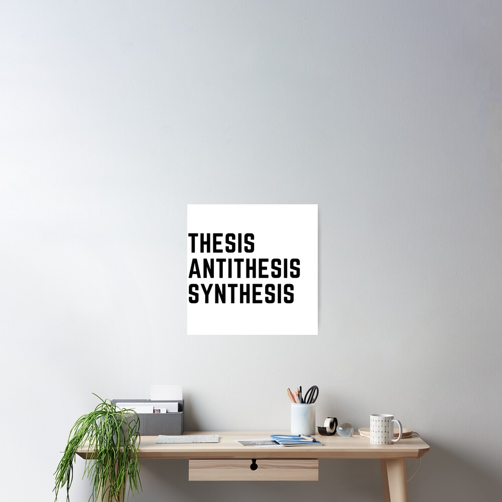 "Thesis, Antithesis, Synthesis" Poster by milu1a | Redbubble