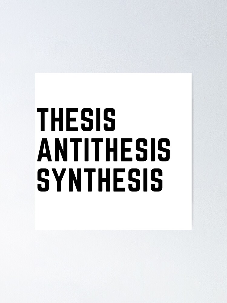 "Thesis, Antithesis, Synthesis" Poster by milu1a | Redbubble