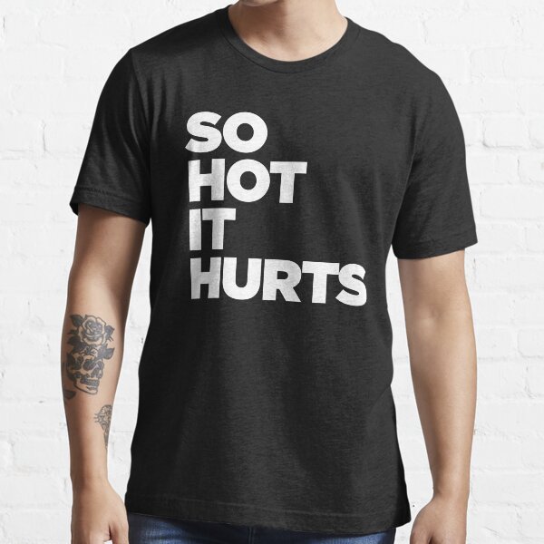 "So Hot It Hurts" T-shirt by tee4daily | Redbubble