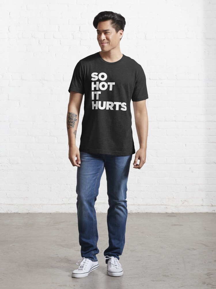 "So Hot It Hurts" T-shirt by tee4daily | Redbubble