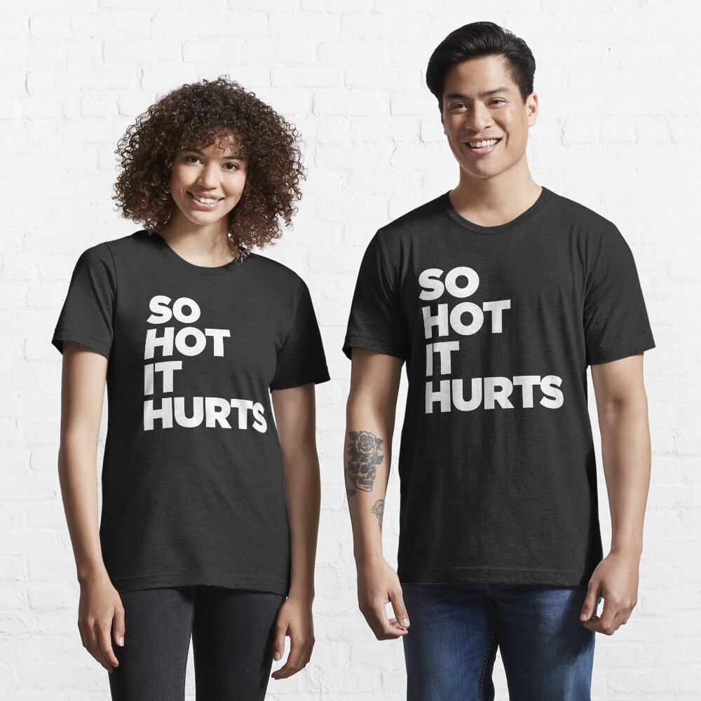 "So Hot It Hurts" T-shirt by tee4daily | Redbubble