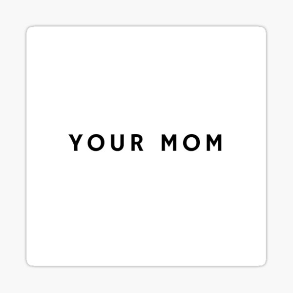 "Your Mom" Sticker for Sale by KertyS | Redbubble