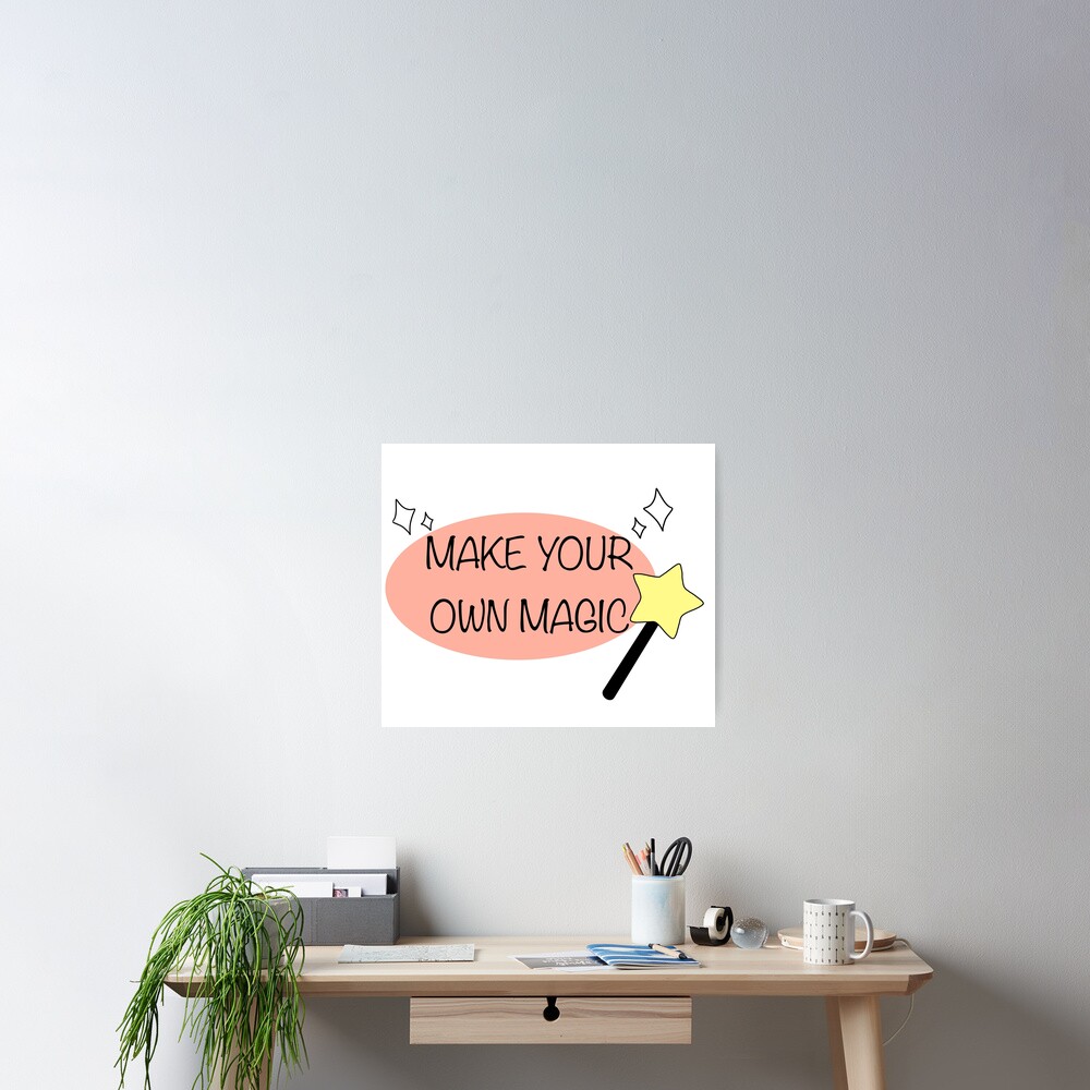 "Make your own Magic *poof*" Poster by MammaPanda | Redbubble