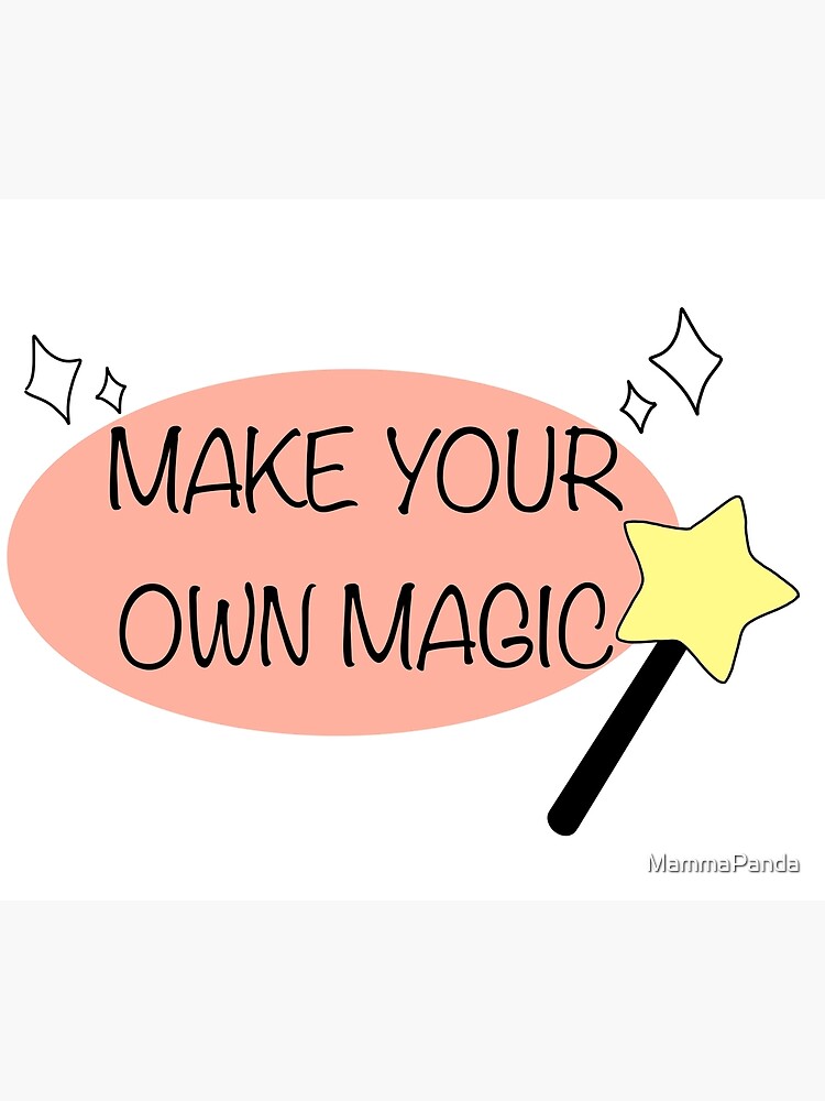 "Make your own Magic *poof*" Poster by MammaPanda | Redbubble