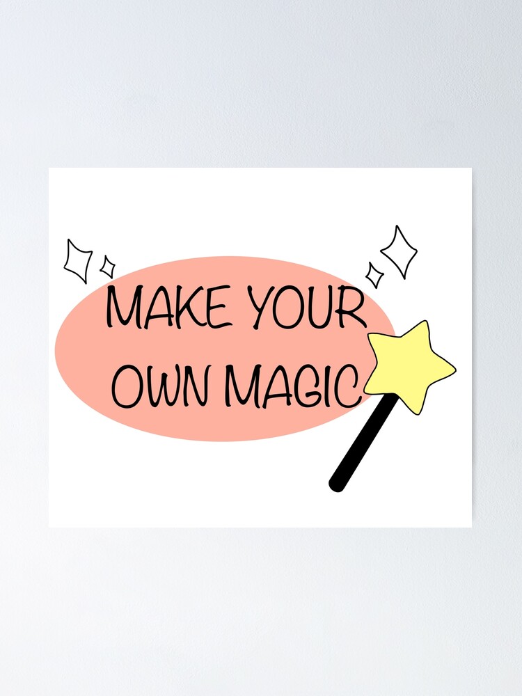 "Make your own Magic *poof*" Poster by MammaPanda | Redbubble
