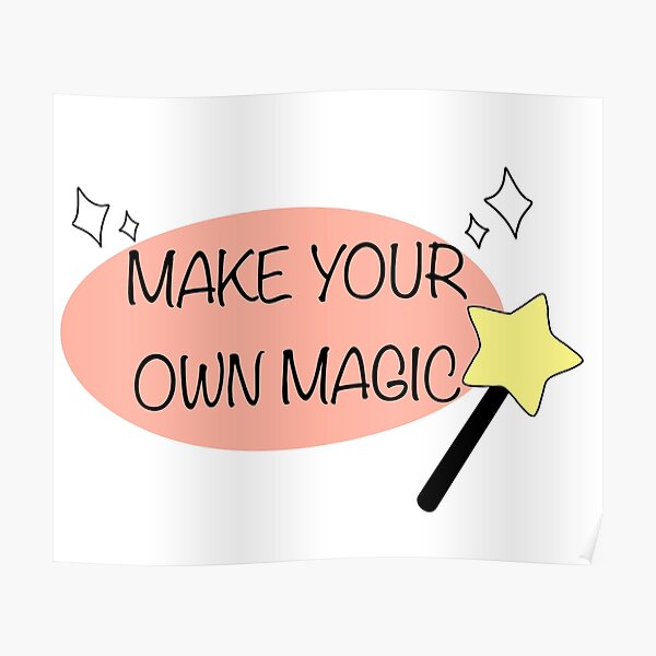 "Make your own Magic *poof*" Poster by MammaPanda | Redbubble