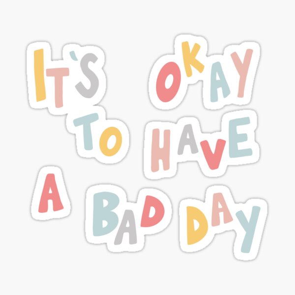 "It's Okay To Have a Bad Day" Sticker for Sale by SunsetDesignCo ...