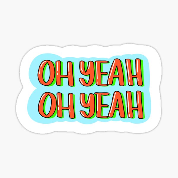 "Oh Yeah x2 " Sticker by pcarrow | Redbubble