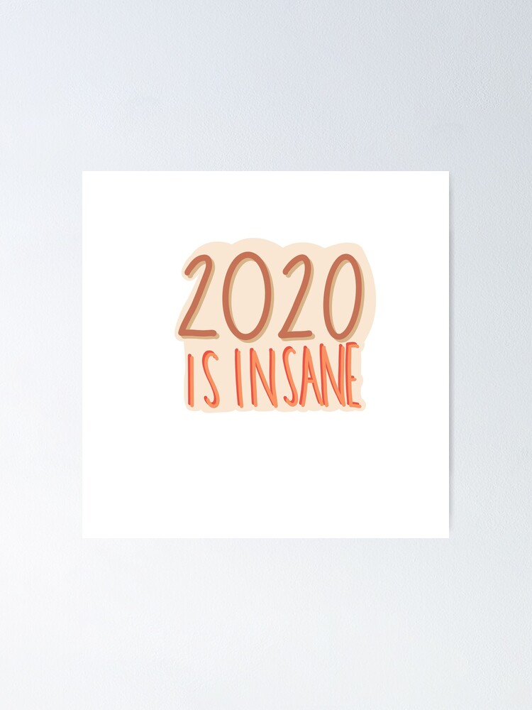 "2020 is insane - sticker, print, etc." Poster by sarahlynndesign ...