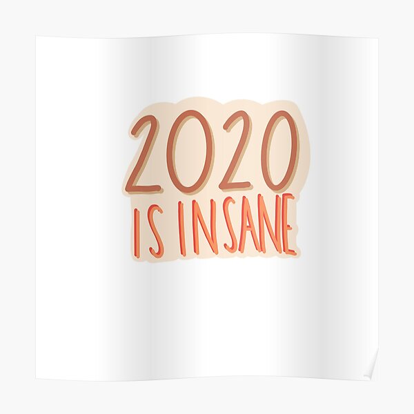 "2020 is insane - sticker, print, etc." Poster by sarahlynndesign ...