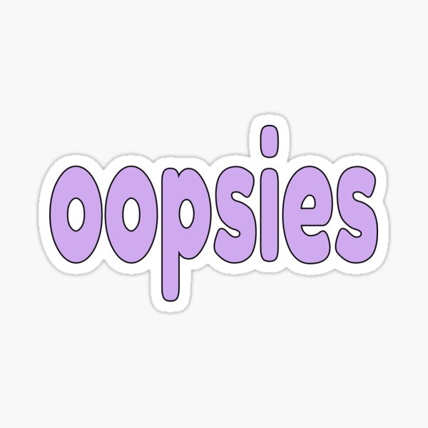 Oopsies Gifts & Merchandise | Redbubble