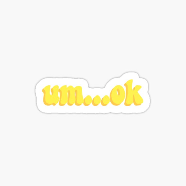 "um...ok" Sticker for Sale by hadasa2006 | Redbubble