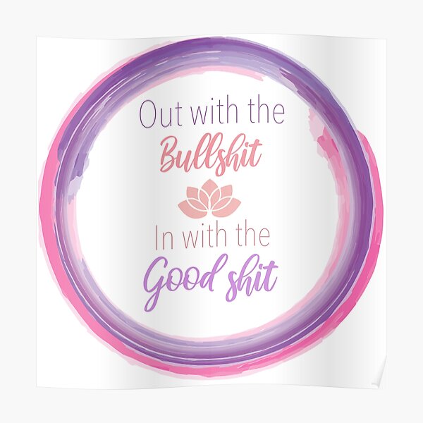 "Out with the bad in with the good" Poster by Punny-gal | Redbubble
