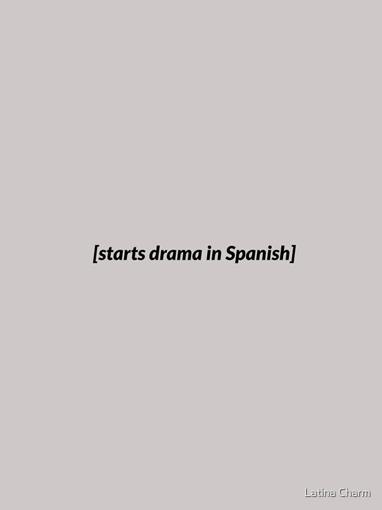 "Starts drama in Spanish Meme, no backround" iPhone Case for Sale by ...