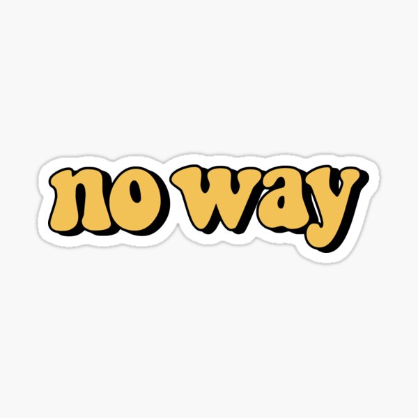 "No Way" Sticker for Sale by broadwayraccoon | Redbubble