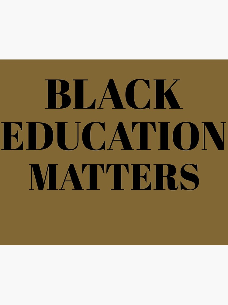 "Black Education Matters | More BLM Movement Evolution | HBCU Colleges ...