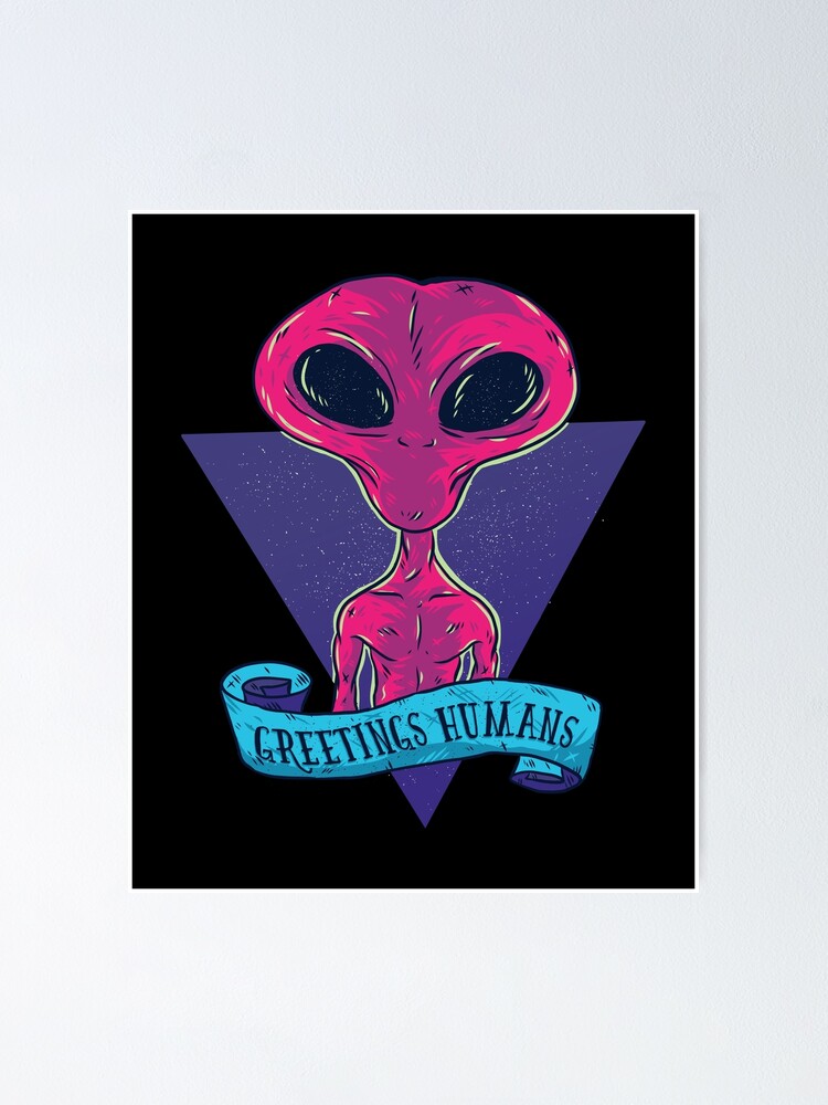 "Greetings Human Alien" Poster by DavinciStore21 | Redbubble