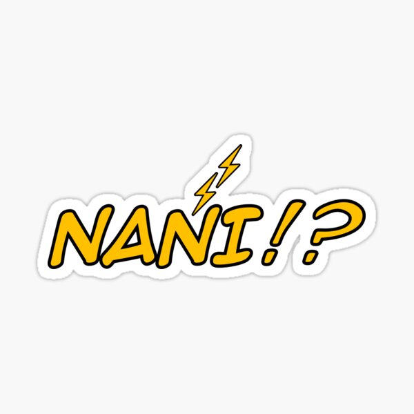 "Nani!?What?! What In Japanese Meme" Sticker for Sale by issamelhafti ...