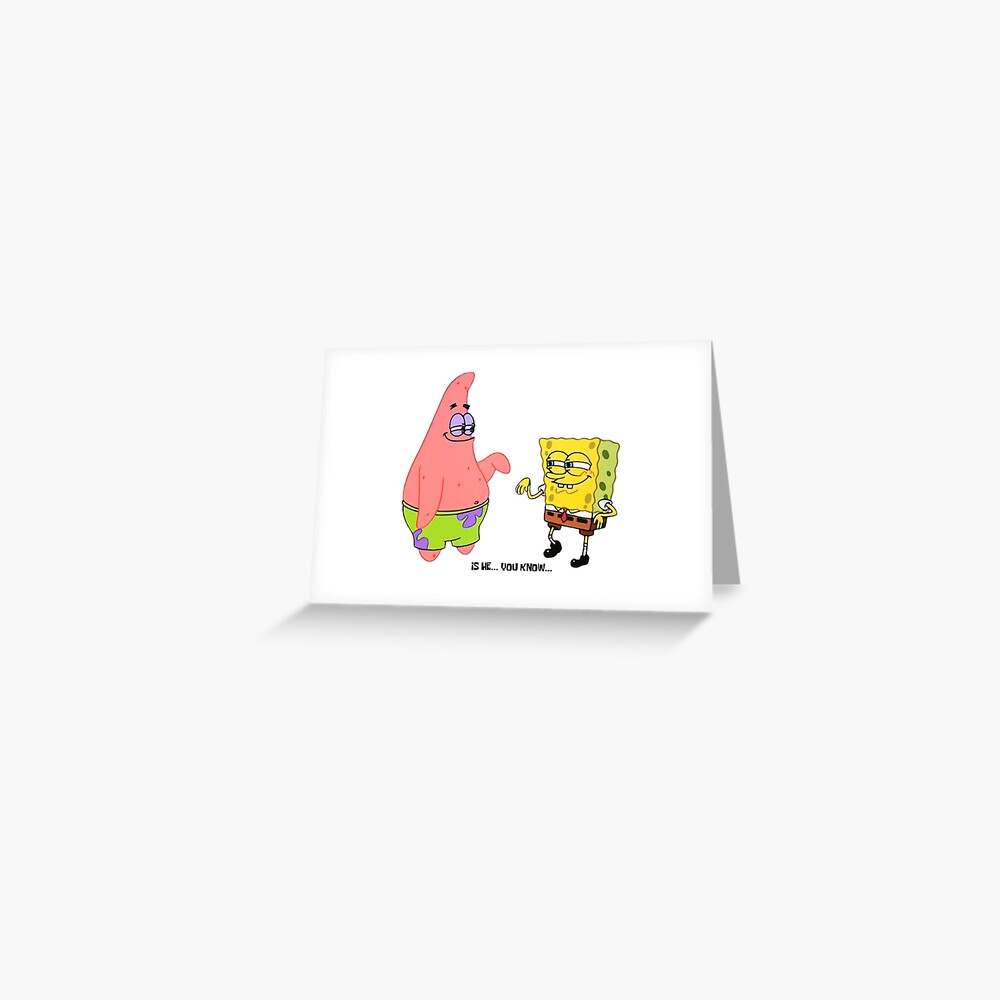 "is he... you know... SpongeBob twitter meme " Greeting Card by ...