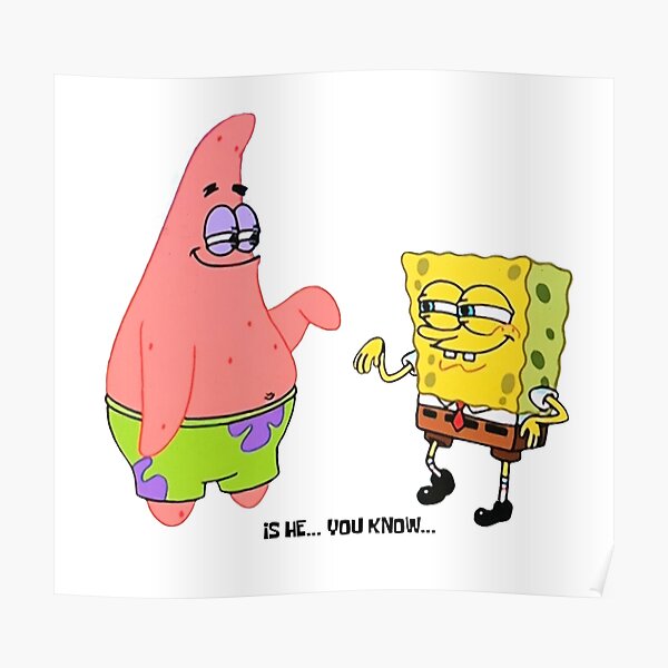 "is he... you know... SpongeBob twitter meme " Poster for Sale by ...