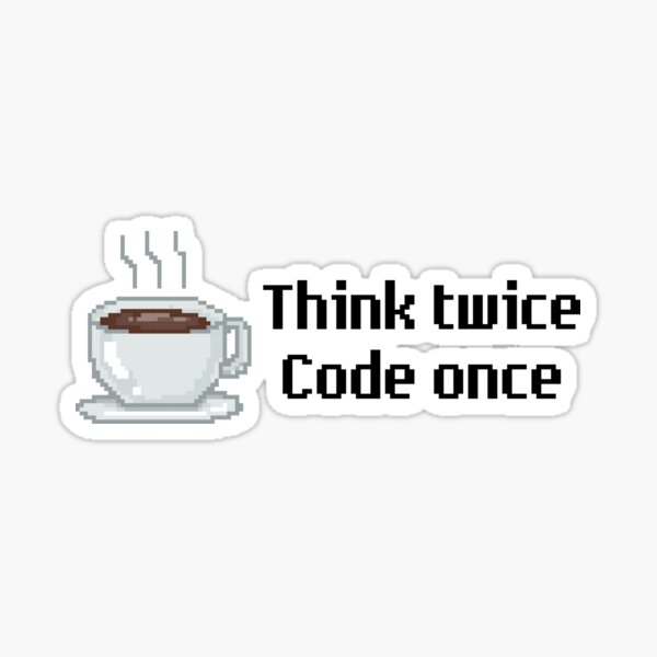 "Think Twice Code Once - Coffee" Sticker for Sale by dev-tats | Redbubble