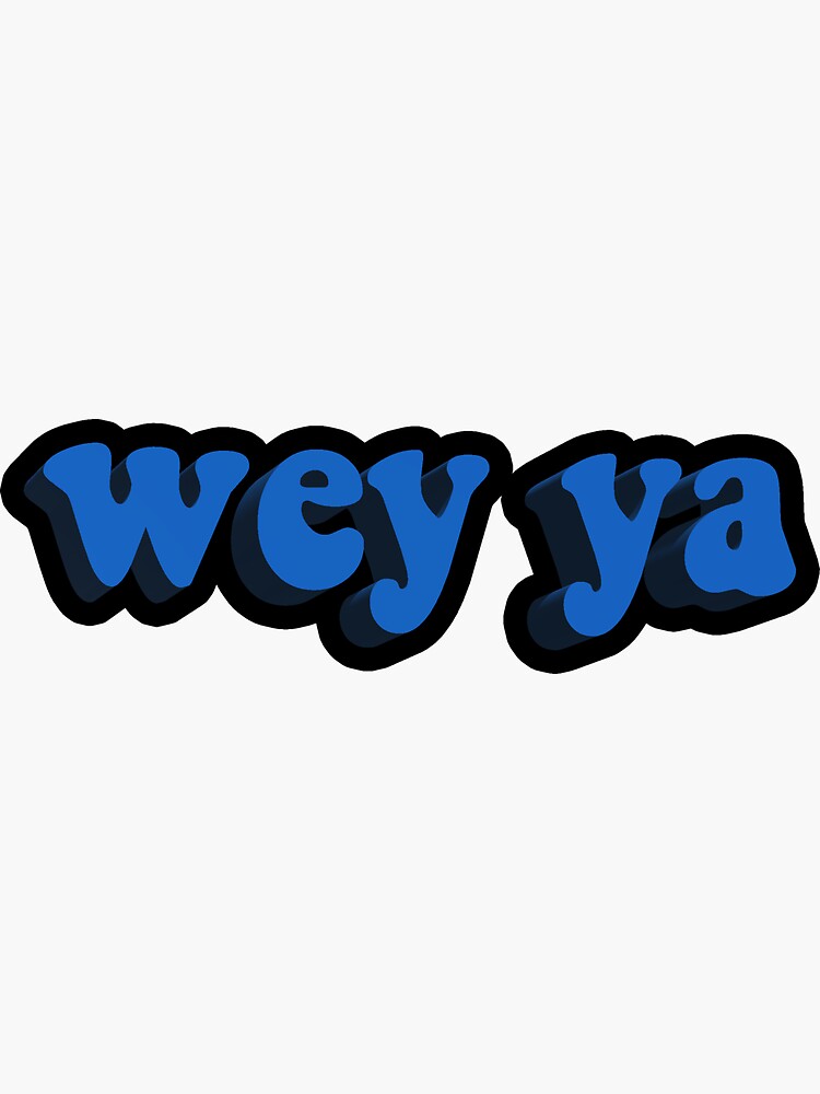 "wey yaaa" Sticker by alvaradosisters | Redbubble