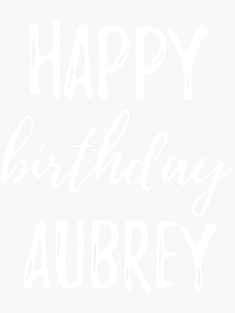"Happy birthday Aubrey" Sticker for Sale by sadisori | Redbubble