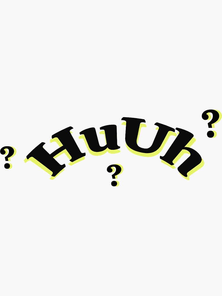 HuUh???'' sticker " Sticker for Sale by 1itsrosalie1 | Redbubble
