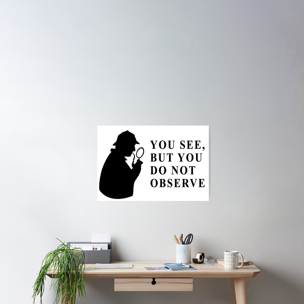 "You see, but you do not observe" Poster by matabela | Redbubble