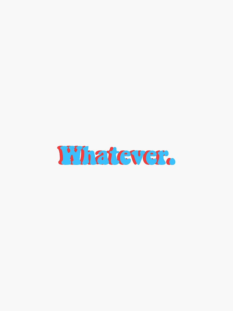 "Whatever Sticker " Sticker by ale911 | Redbubble