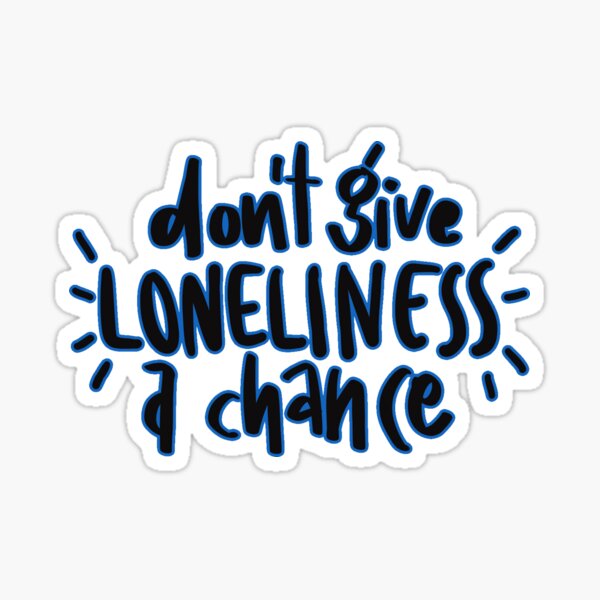"Don’t Give Loneliness " Sticker for Sale by ZendisaaArt | Redbubble