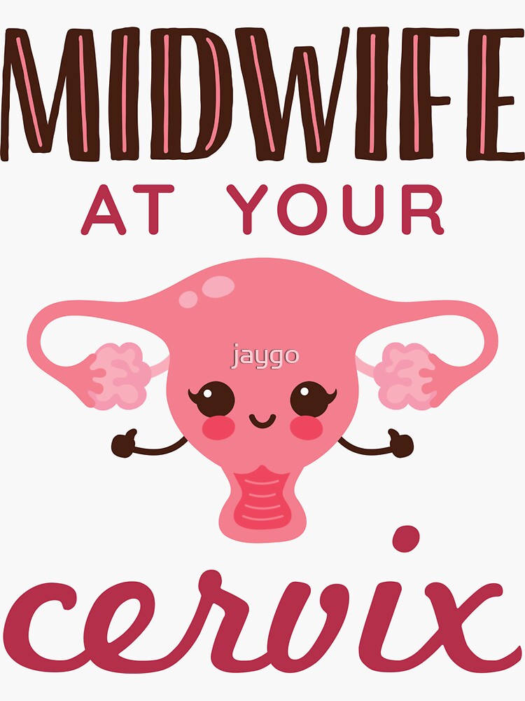 "Midwife At Your Cervix" Sticker for Sale by jaygo | Redbubble