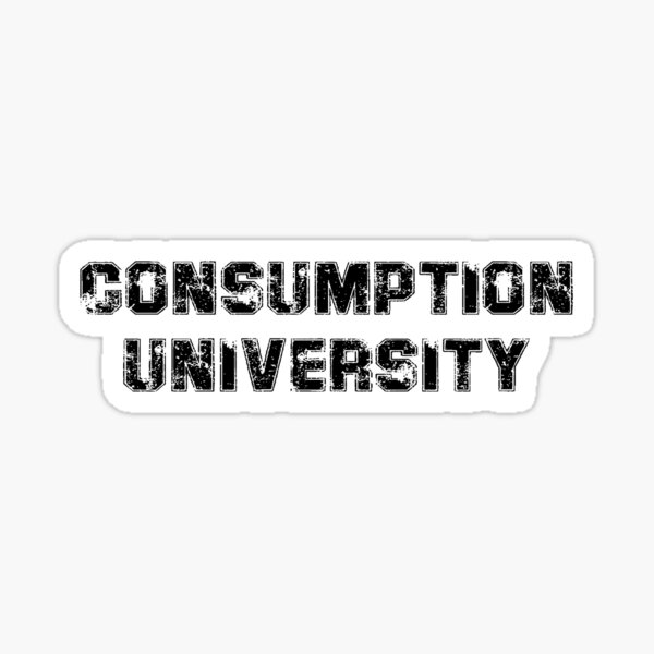 "consumption university" Sticker for Sale by deirdreburchill | Redbubble