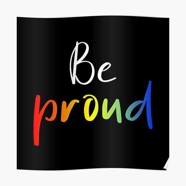 "Be Proud" Poster by mtndru | Redbubble