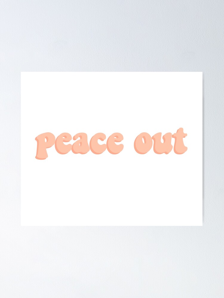 "Peace Out" Poster for Sale by MakennaWhaley | Redbubble