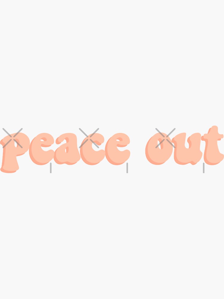 "Peace Out" Sticker for Sale by MakennaWhaley | Redbubble