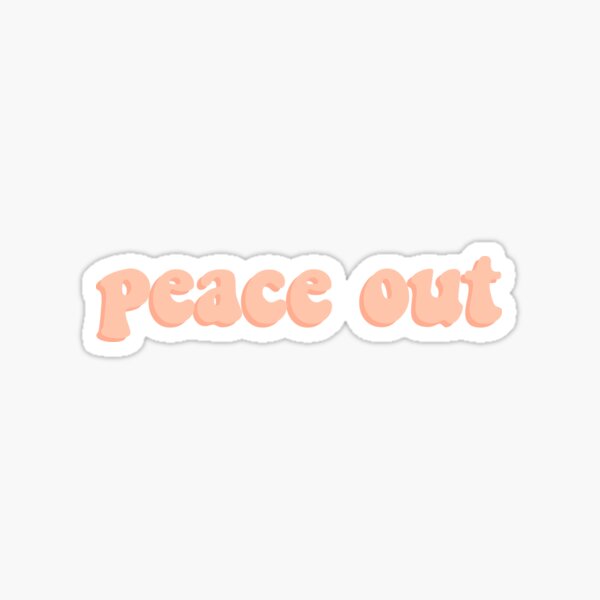 "Peace Out" Sticker for Sale by MakennaWhaley | Redbubble