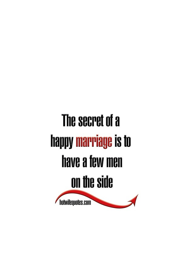 The Secret Of A Happy Marriage Is To Have A Few Men On The Side