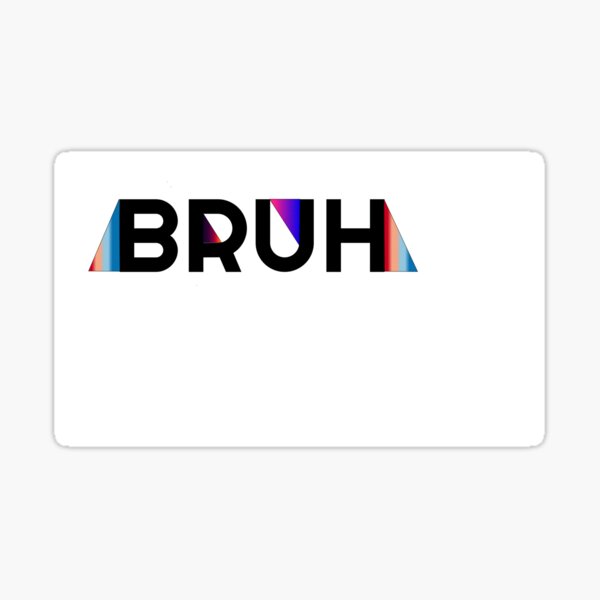 "BRUH Sticker" Sticker for Sale by EpicStickerBros | Redbubble