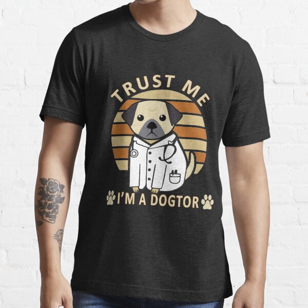 " Trust Me I Am A Dogtor T-Shirt" T-shirt for Sale by bestdesigns2020 ...