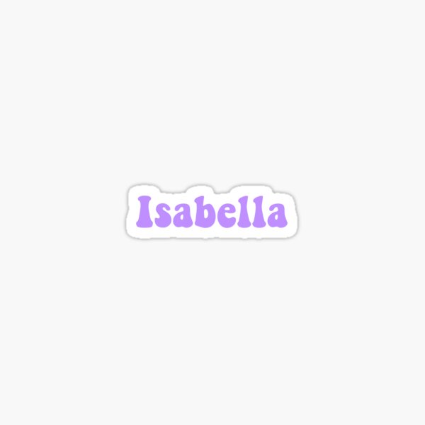 "Name: Isabella" Sticker for Sale by Stickersbyceci | Redbubble