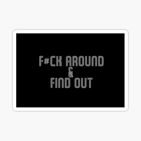 "F#ck Around & Find Out" Sticker by JaycetheJayce | Redbubble