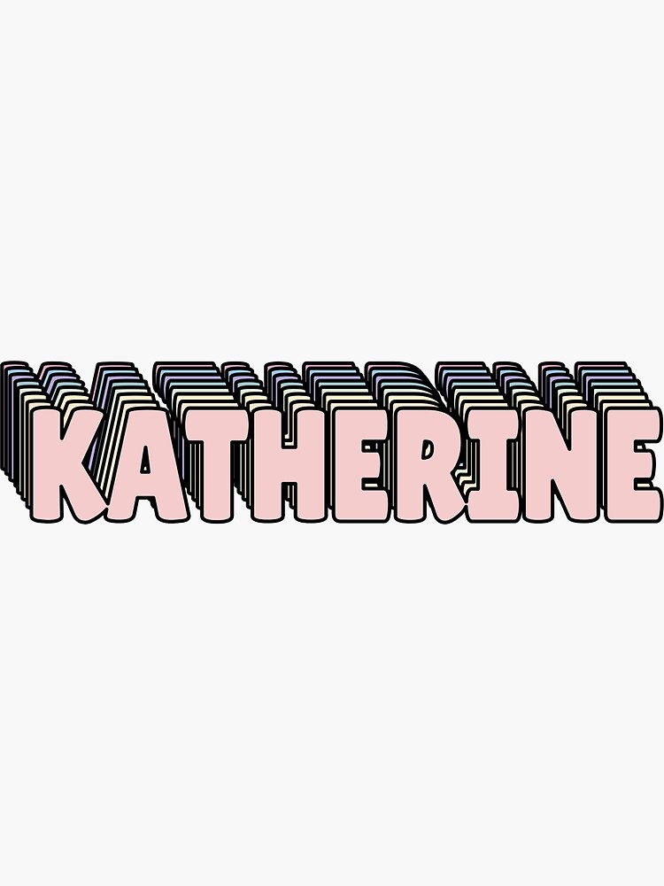 "Katherine Name " Sticker for Sale by ashleymanheim | Redbubble