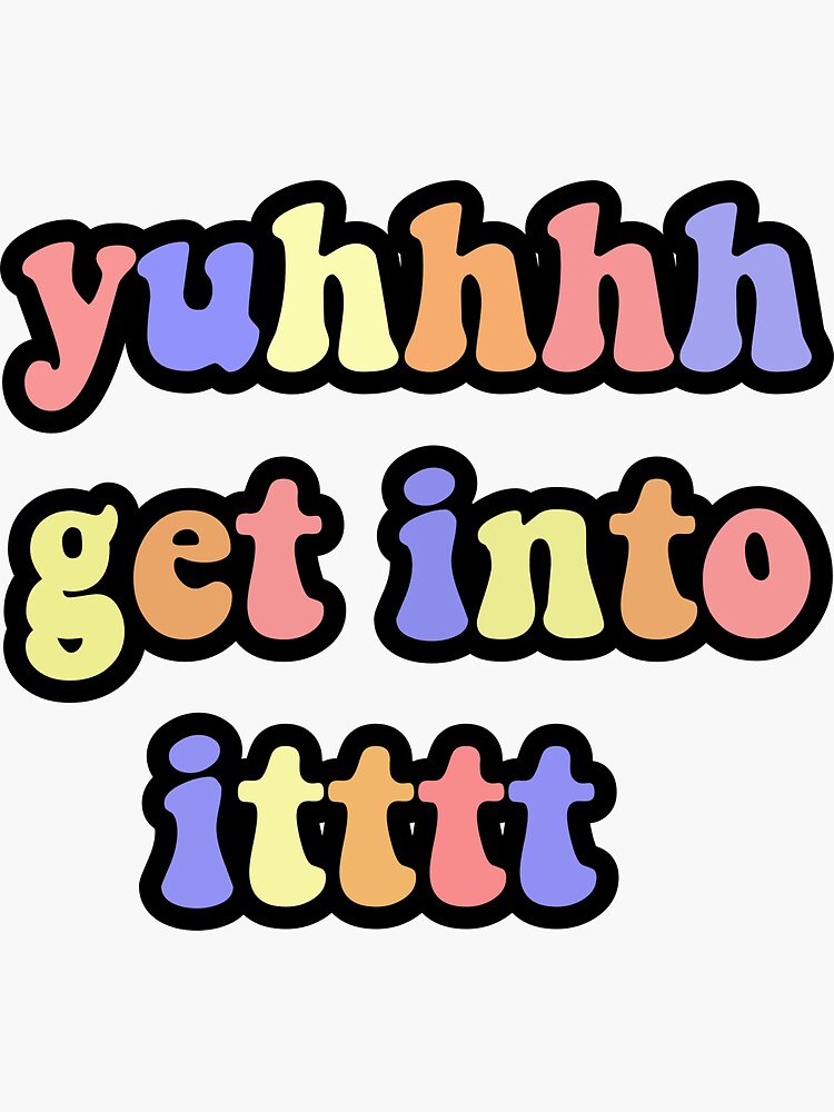 "yuhhhh get into itttt" Sticker by averyvslate | Redbubble