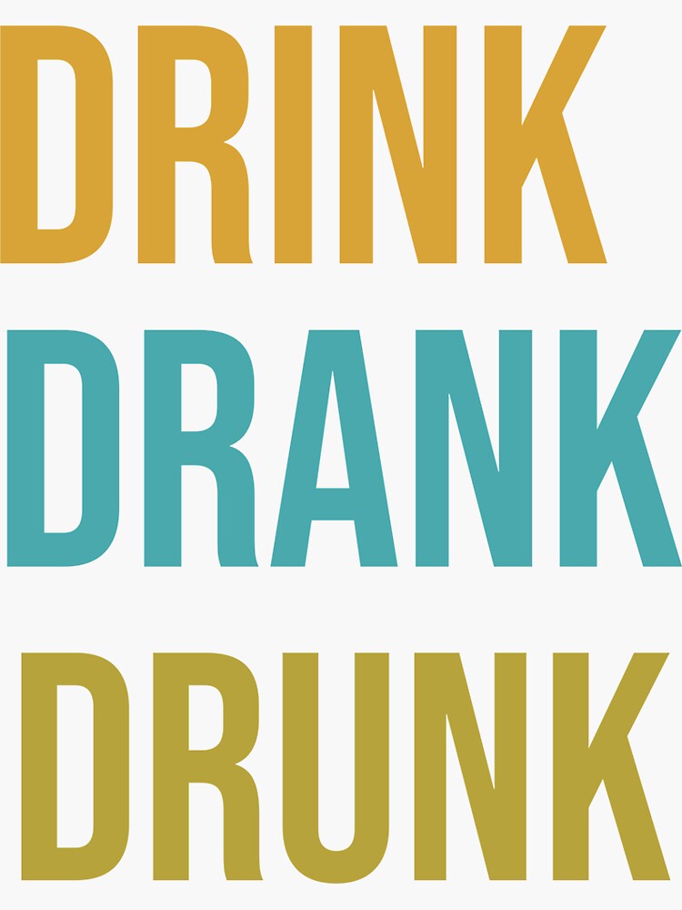 "Drink Drank Drunk" Sticker for Sale by ZeaSea | Redbubble