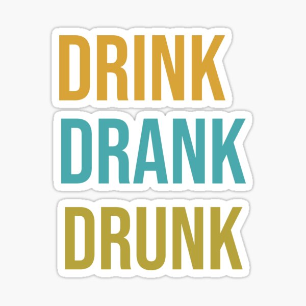 "Drink Drank Drunk" Sticker for Sale by ZeaSea | Redbubble