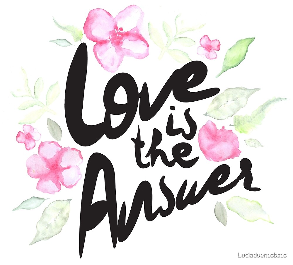 "Love is the answer" by Luciaduenasbsas | Redbubble