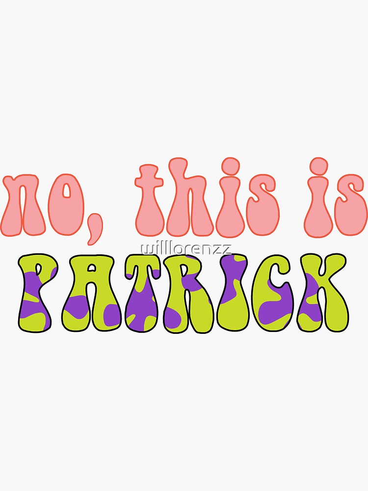"no, this is patrick" Sticker for Sale by willlorenzz | Redbubble